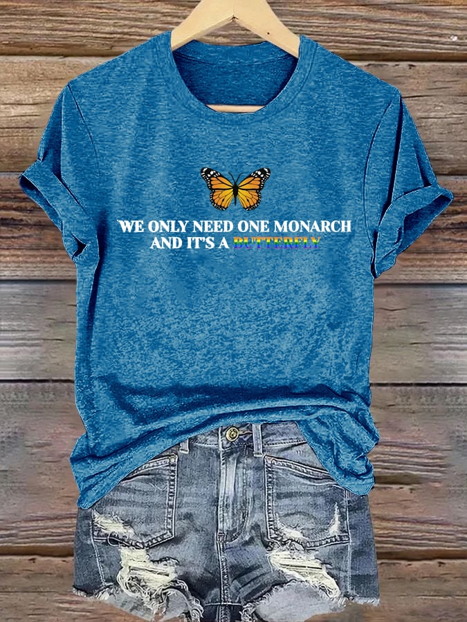 Women's We Only Need One Monarch and It's a Butterfly Printed T-Shirts